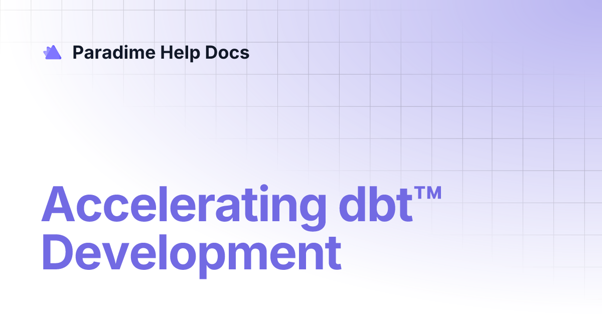 Accelerating dbt™ Development | Paradime Help Docs
