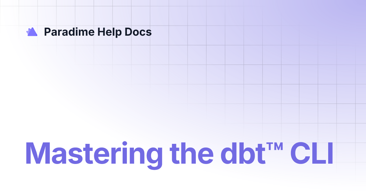Mastering the dbt™ CLI | Paradime Help Docs
